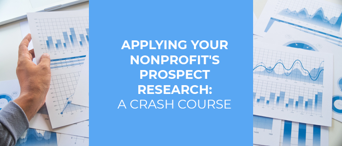 Applying Your Nonprofit's Prospect Research: A Crash Course