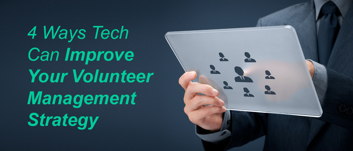 4 Ways Tech Can Improve Your Volunteer Management Strategy